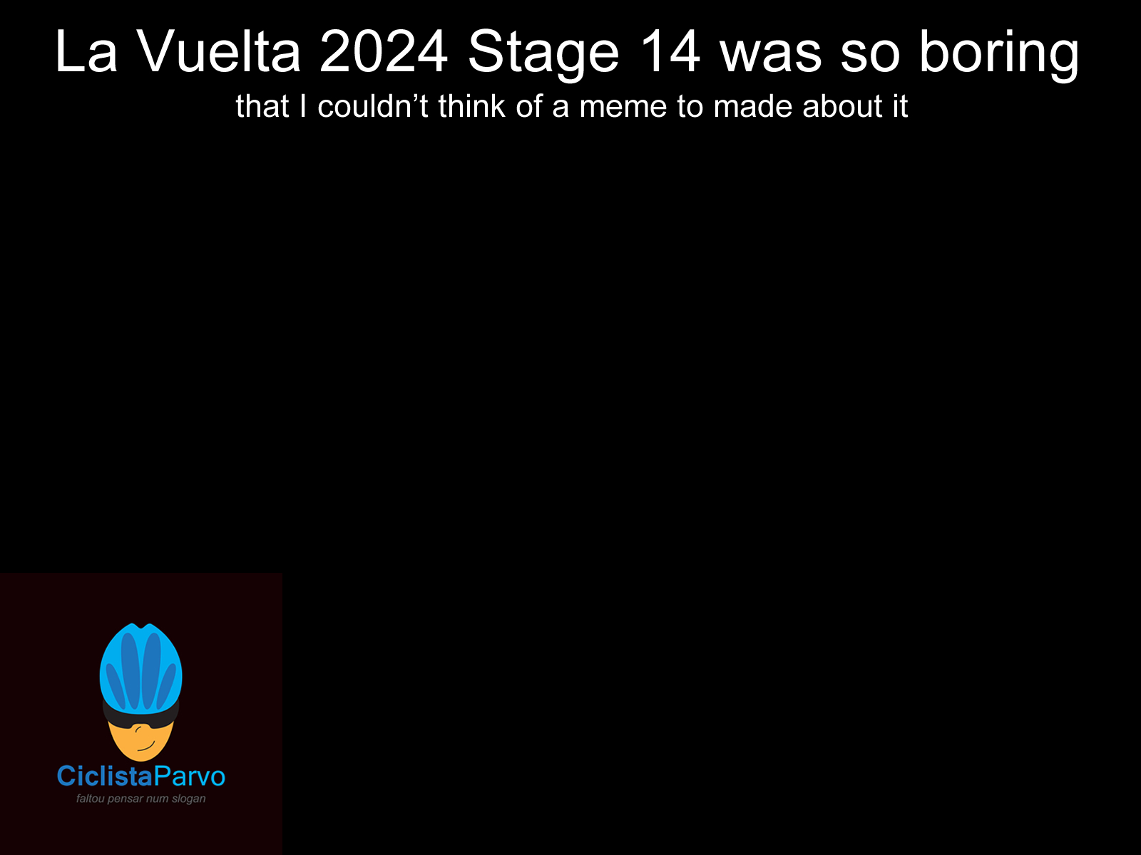 La Vuelta 2024 Stage 14 was so boring that I couldn't think of a meme ...
